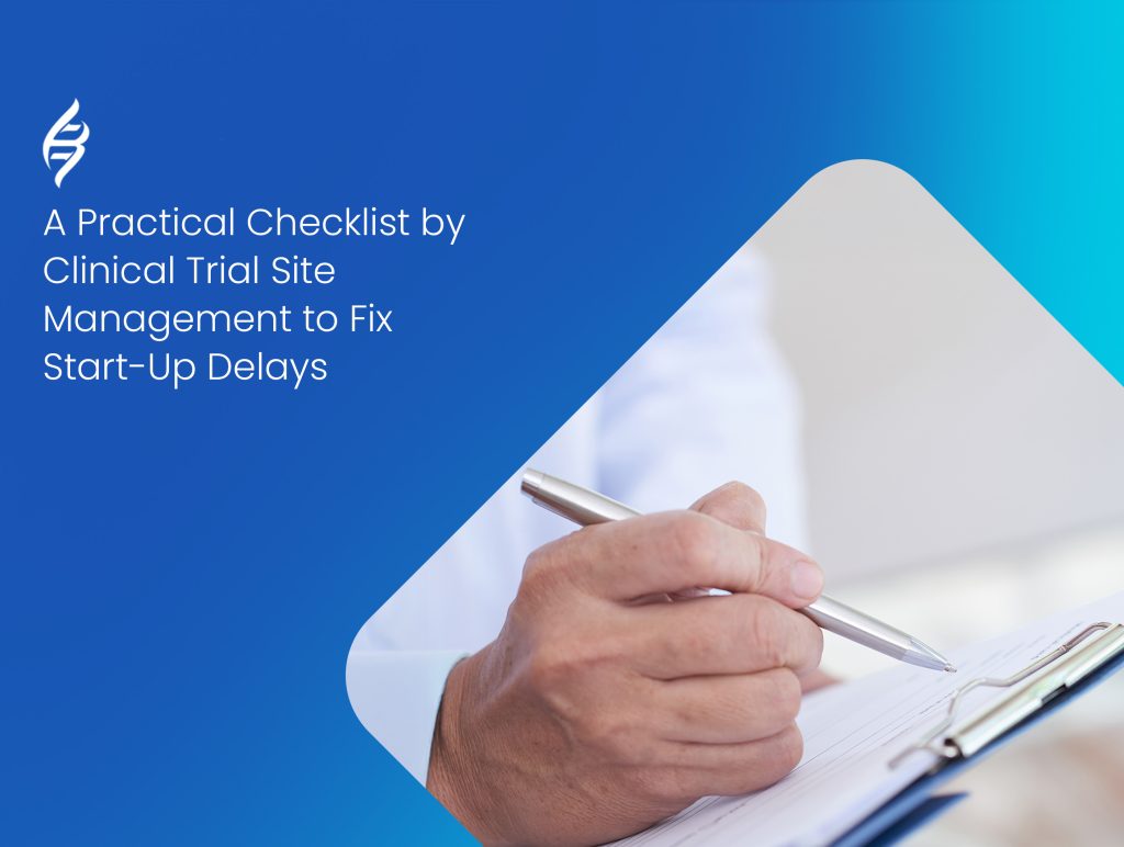 A Practical Checklist by Clinical Trial Site Management to Fix Start-Up ...